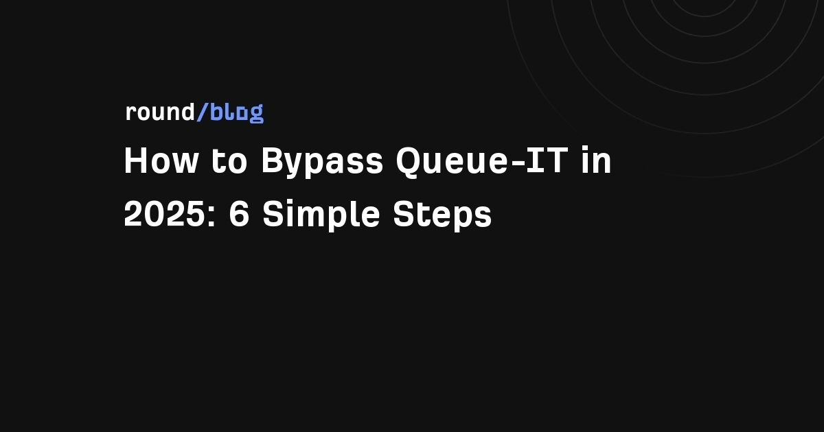 How to Bypass Queue-IT in 2025: 6 Simple Steps