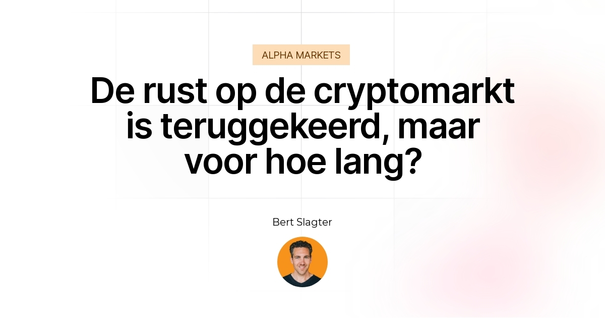 De rust op de cryptomarkt is teruggekeerd, maar voor hoe lang ...
