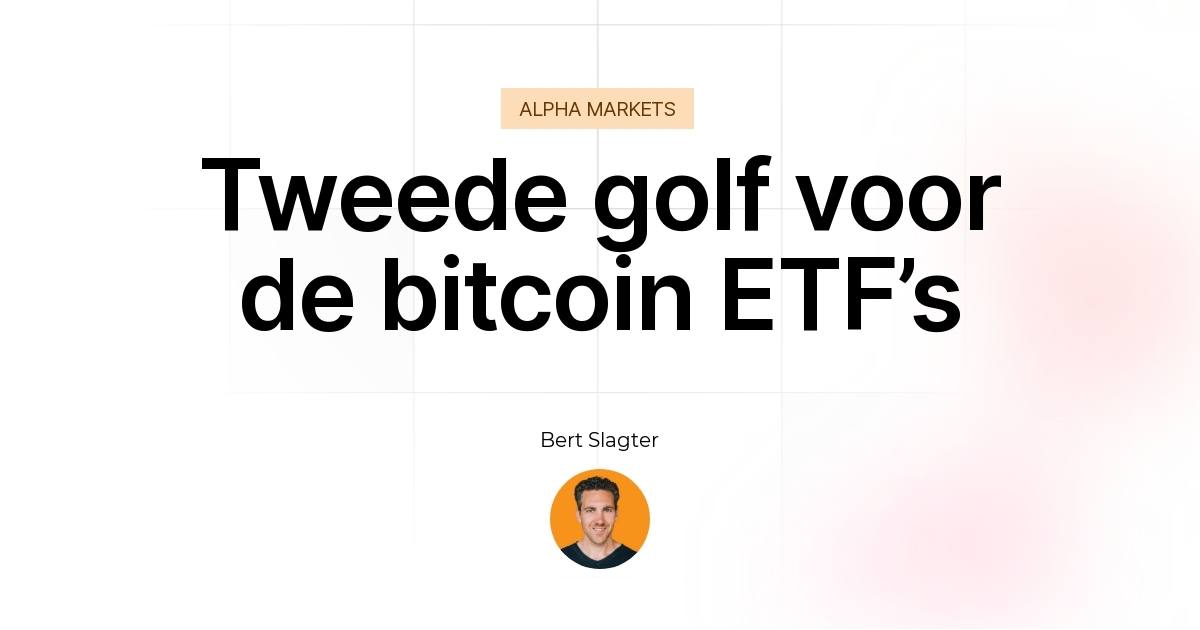 Tweede golf voor de bitcoin ETF’s | Bitcoin Alpha