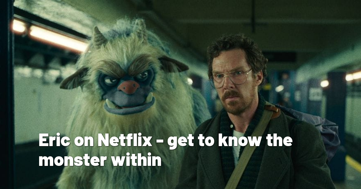 Eric on Netflix - get to know your monster