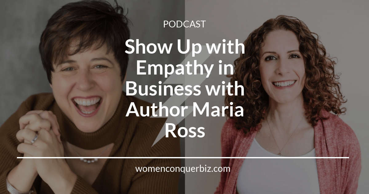 Show Up with Empathy in Business with Author Maria Ross