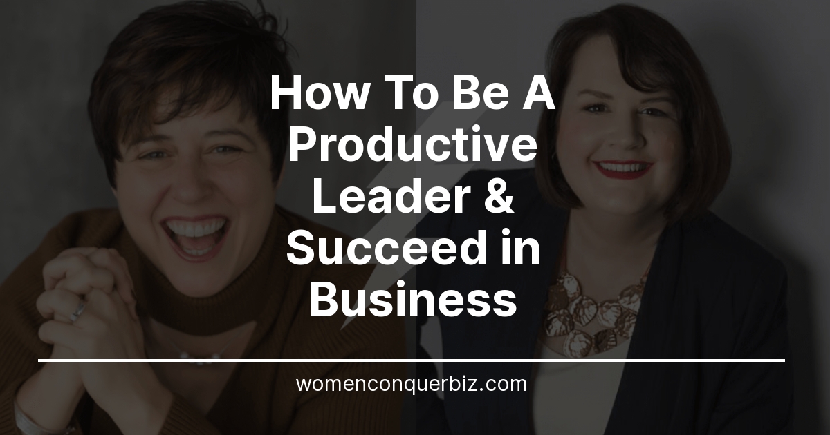 How To Be A Productive Leader & Succeed in Business
