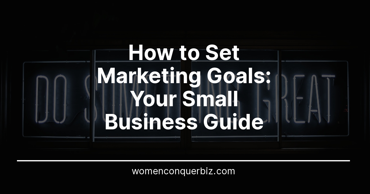 How to Set Marketing Goals: Your Small Business Guide