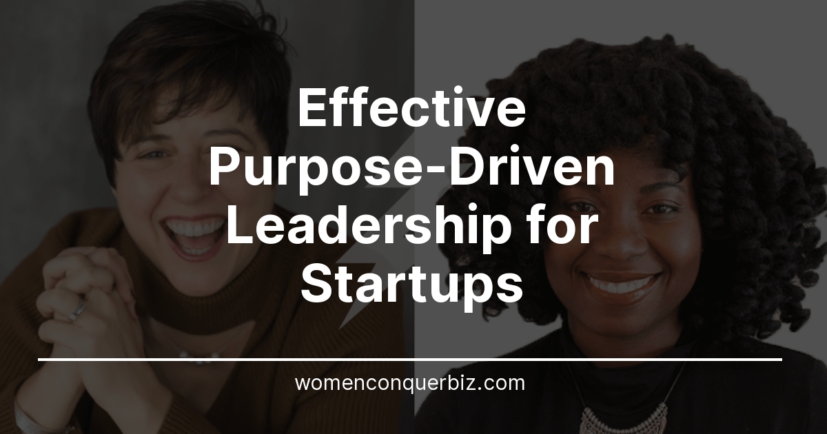 Purpose-Driven Leadership for Startups - Women Conquer Business