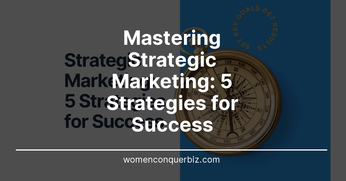 Mastering Strategic Marketing: 5 Strategies for Success