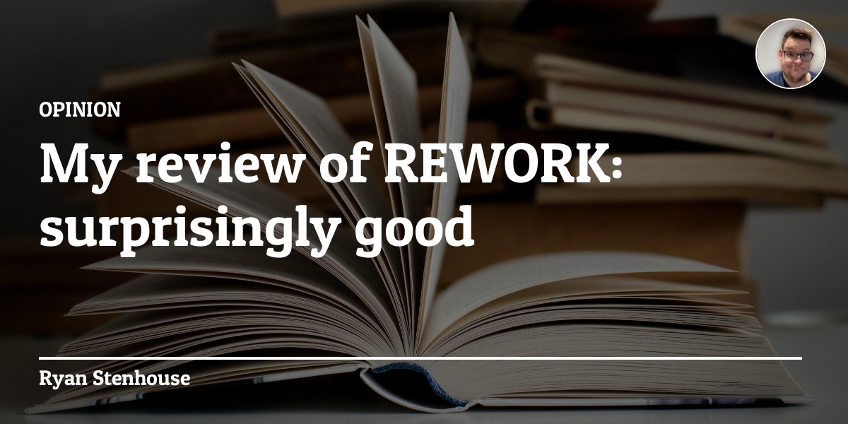 My review of REWORK: surprisingly good