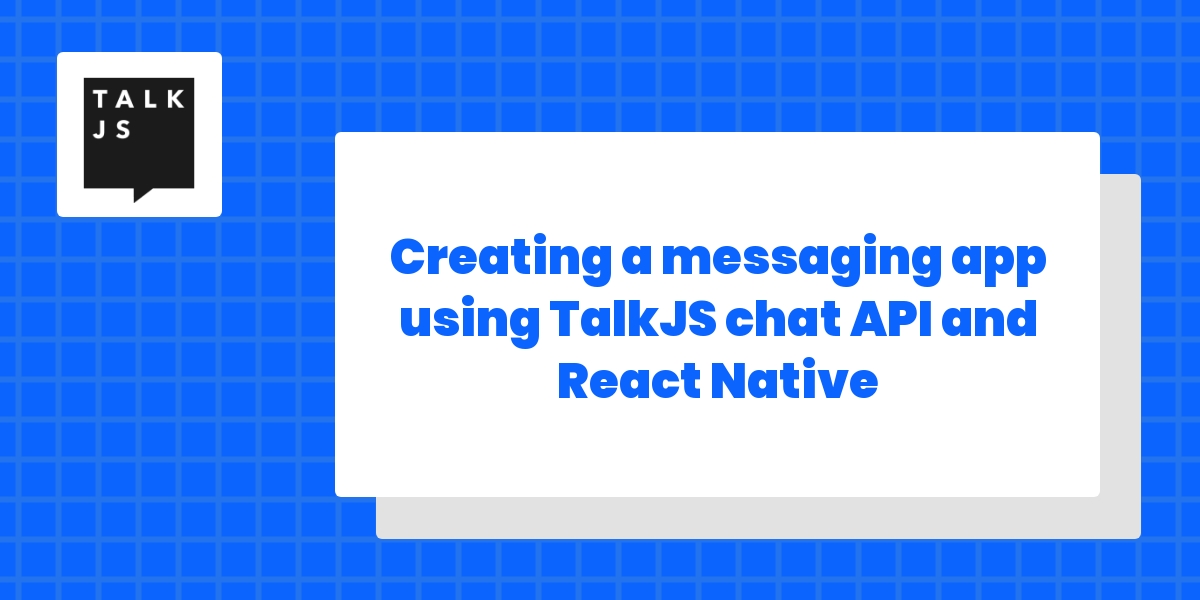Creating a chat app using TalkJS chat API and React Native